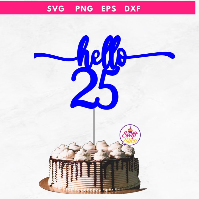 Hello 25 Cake Topper SVG birthday Cake Topper Svg Party Decoration ...