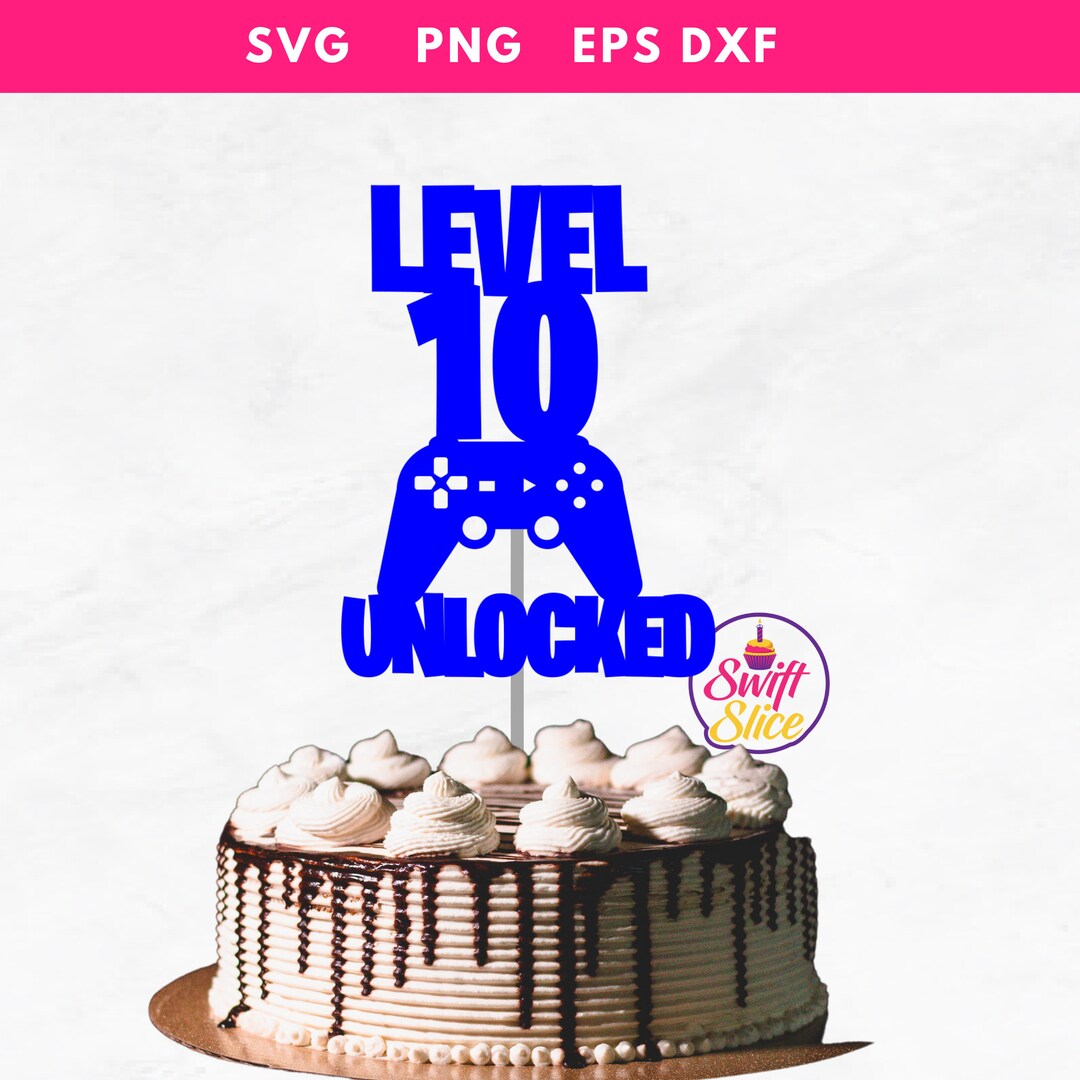 Level 10 Unlocked Svg | Game Controller Cake Topper Svg | Gamer ...