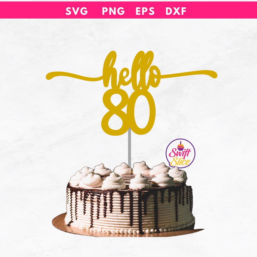 Hello 80 Cake Topper Svg |cake Topper Svg | Any Number | Custom ...
