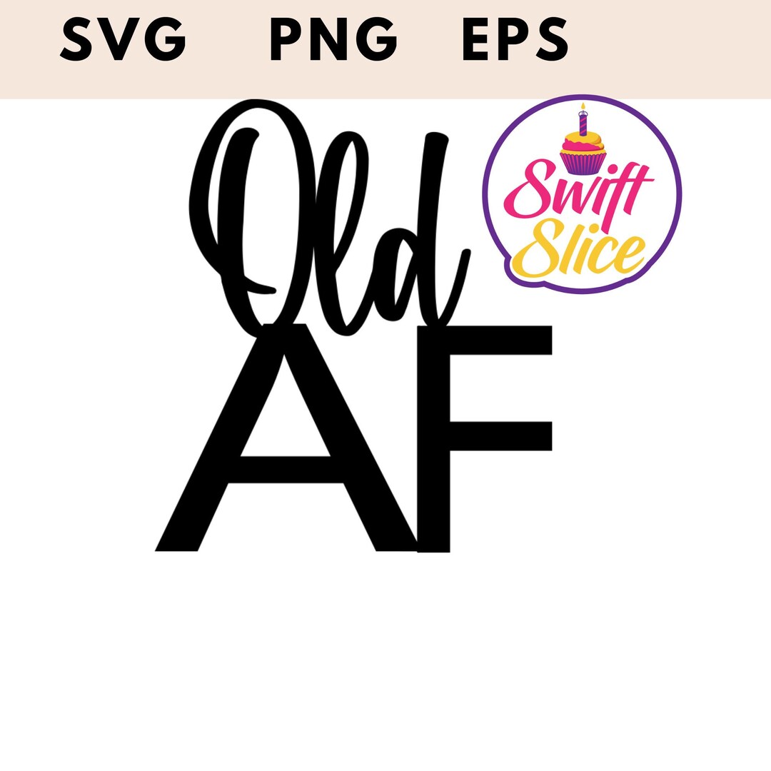 OLD AF Topper, Digital Cake Topper, Birthday Cake Svg, Cake Topper SVG ...