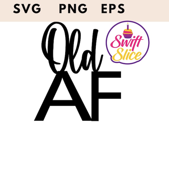 OLD AF Topper Digital Cake Topper Birthday Cake Svg Cake - Etsy