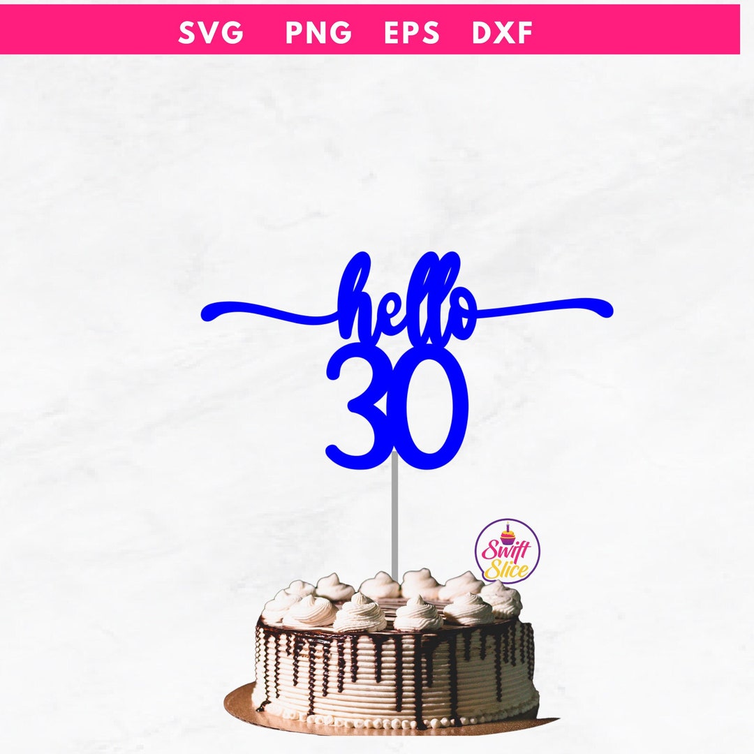 Hello 30 Cake Topper SVG |birthday Cake Topper Svg | Thirty Svg | Laser ...