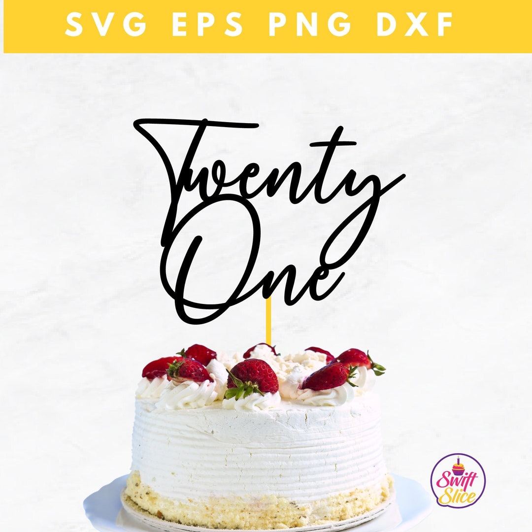 Twenty One Cake Topper SVG| 21st Svg | 21 Svg | Twenty First Birthday ...