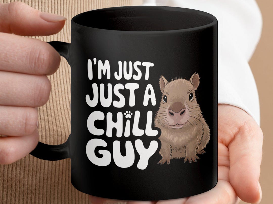 Funny Capybara Just A Chill Guy Mug Cute Capybara Design Perfect Gift ...