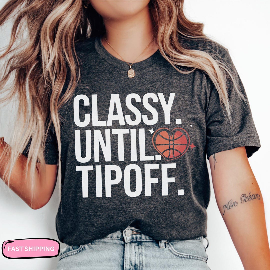 Classy Until Tipoff Basketball Lover T-shirt Funny Basketball Game Day ...