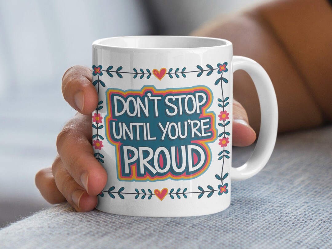 Motivational Quote Mug, Don't Stop Until You're Proud Mug ...