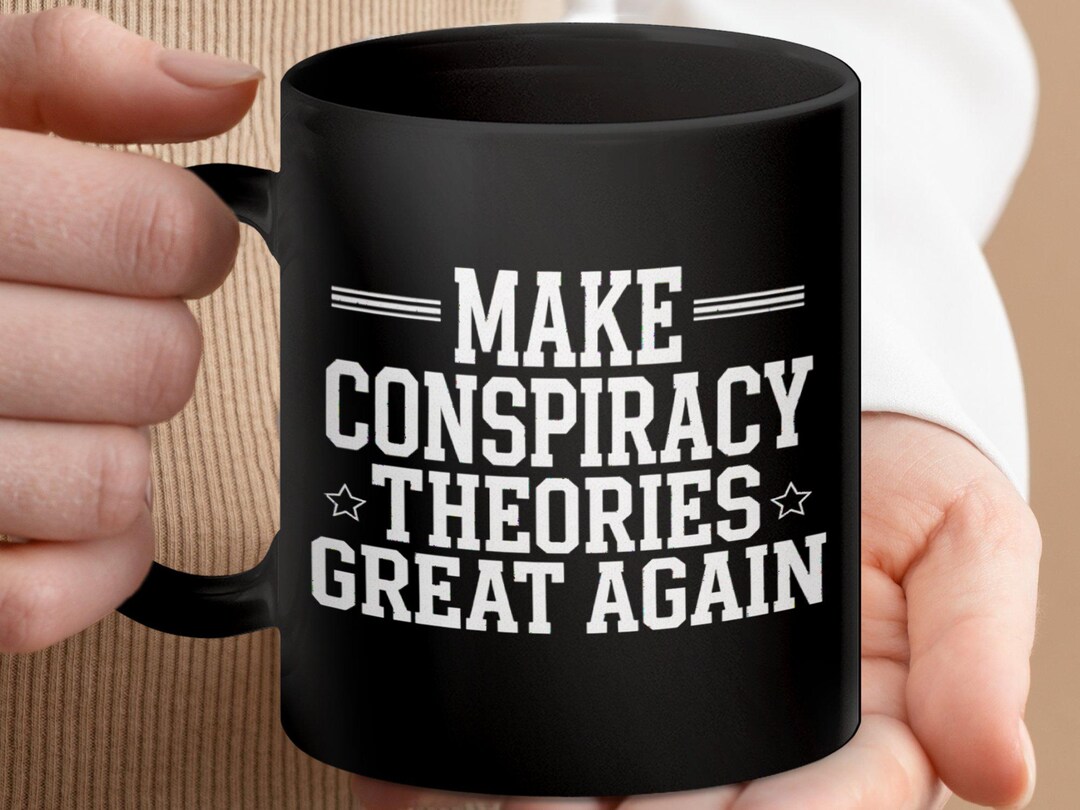 Funny Conspiracy Theory Mug Make Conspiracy Theories Great Again Gift for Conspiracy Theorist ...