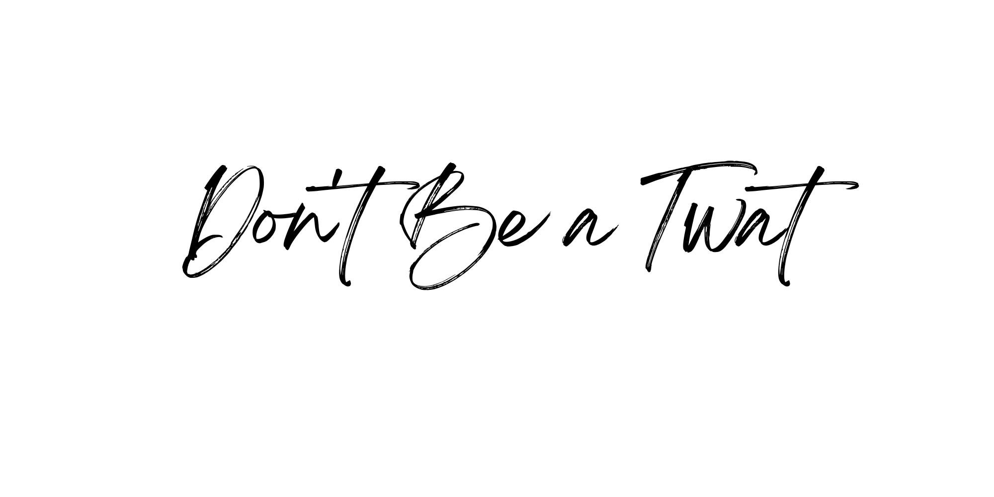 Printable Inappropriate Art, DONT BE A TWAT , Motivational Quote, Work ...