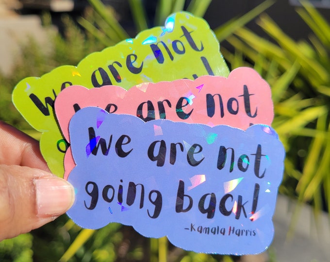 We Are Not Going Back! Kamala Harris Quote Holographic Sticker, Kamala ...