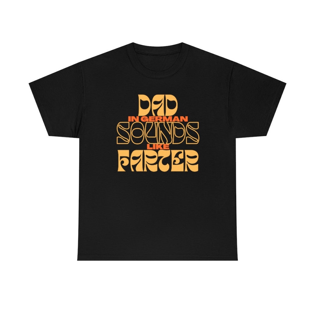 dad-in-german-sounds-like-farter-funny-t-shirt-unisex-heavy-etsy