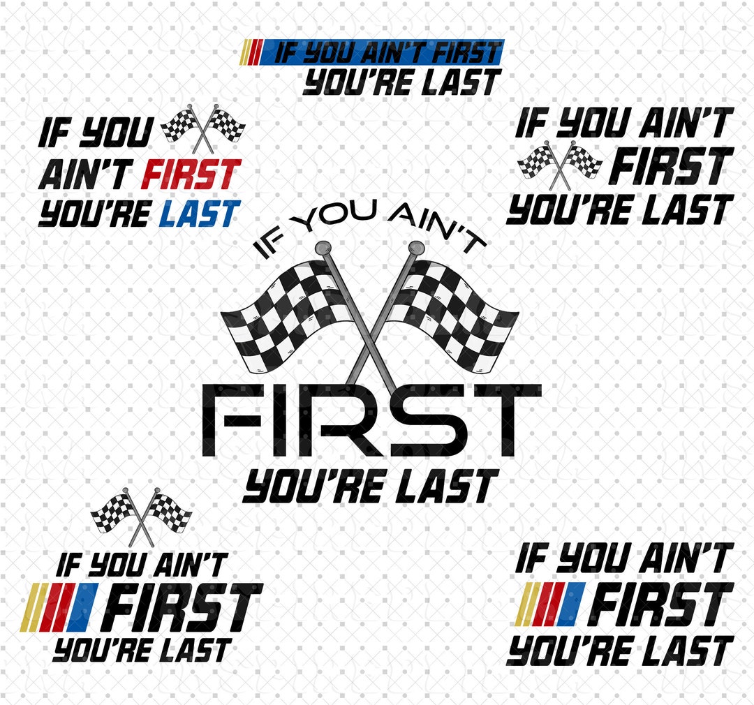 If You Ain't First You're Last SVG PNG, Race Car Lover Gift, Car Racing ...