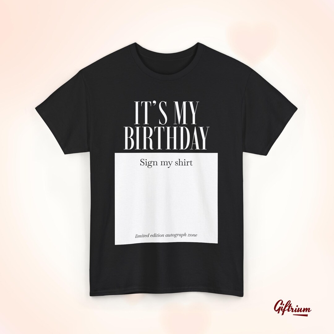 Birthday Sign My Shirt – Funny Birthday Celebration T-shirt, Party ...
