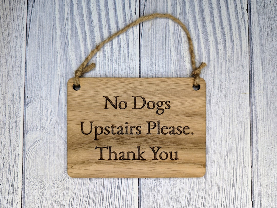 No Dogs Upstairs Please - Wooden Sign | Can Be Personalised | Oak ...