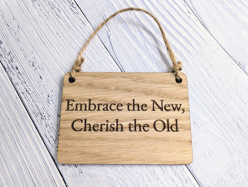 Embrace the Old, Cherish the New Oak Sign - Personalisable, Reflective ...