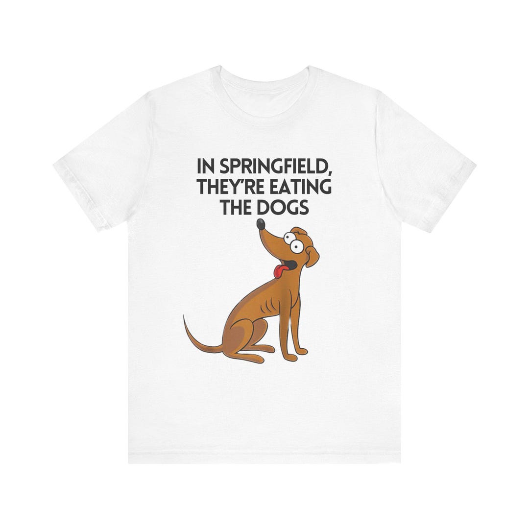 In Springfield Theyre Eating the Dogs Presidential Debate Trump Unisex ...