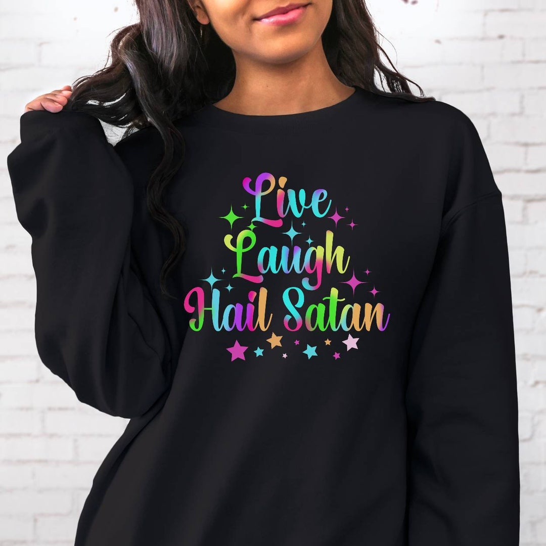 Live Laugh Hail Satan Rainbow Sweatshirt, Atheist Agnostic Satanic ...