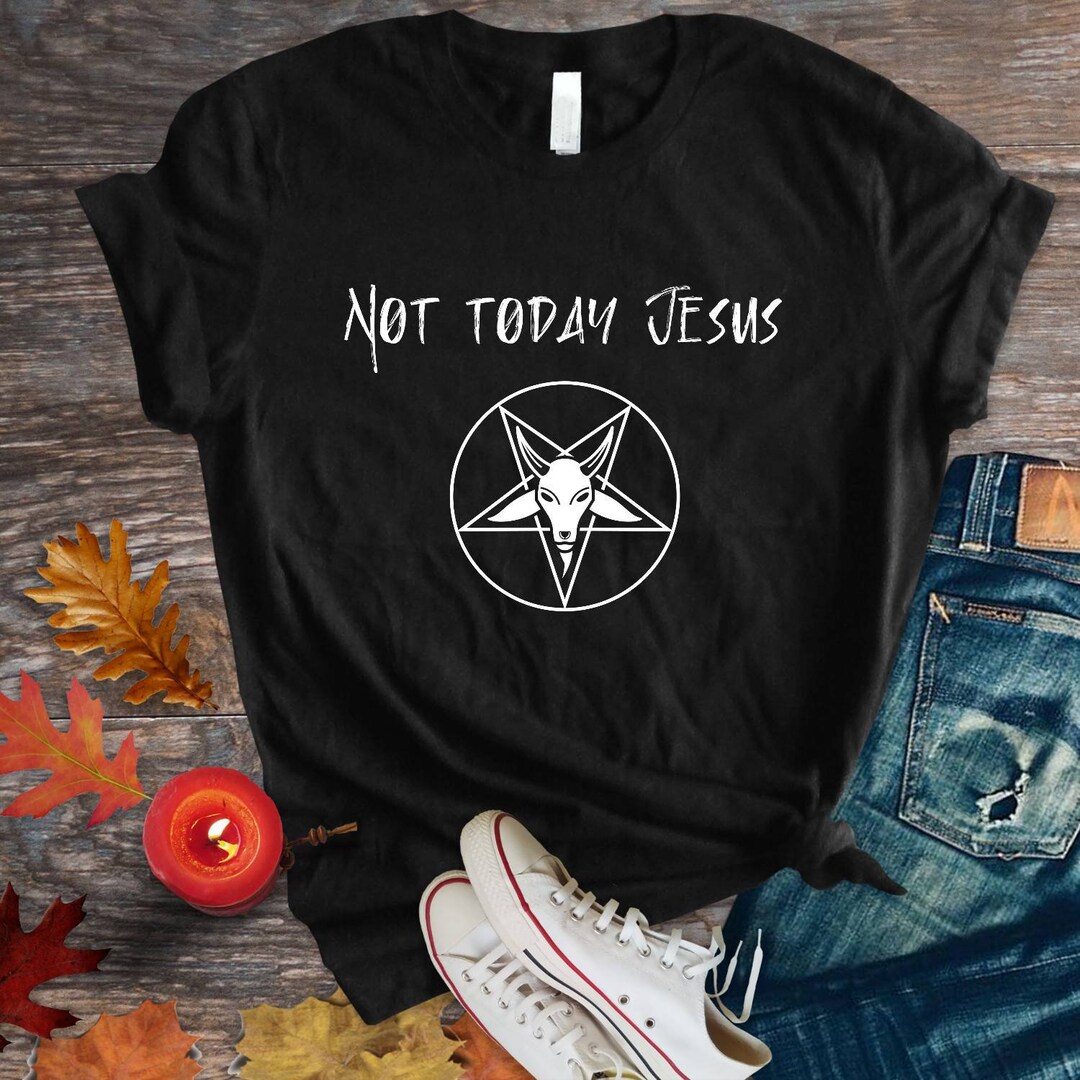 Not Today Jesus Shirt Baphomet Shirt Satanist Shirt Atheist Shirt