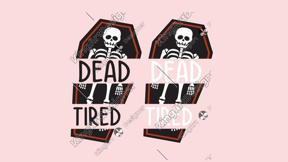 SVG-PNG Dead Tired Svg Dead Tired Png Halloween Skeleton - Etsy