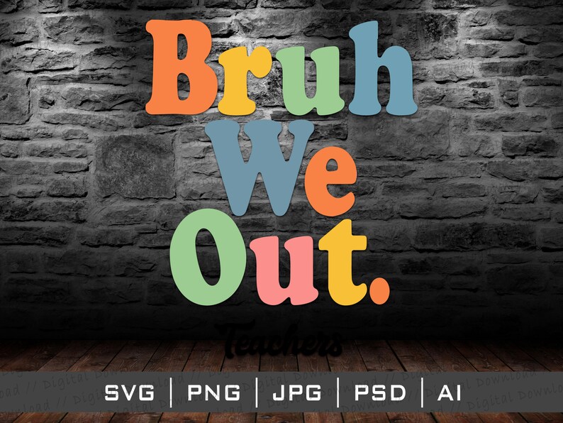 Bruh We Out SVG Png, Teachers Png Cricut Cutting Files, Sublimation ...
