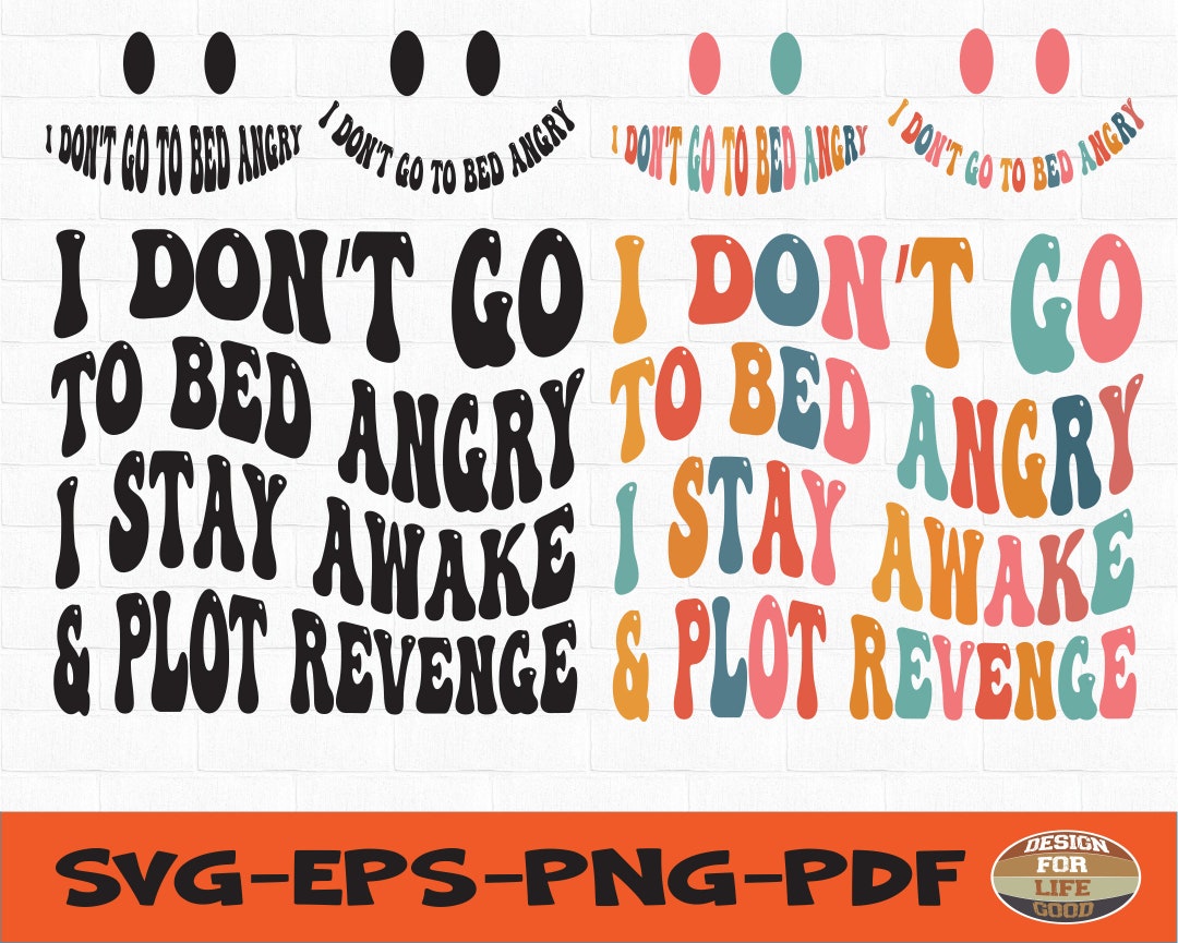 I Don’t Go to Bed Angry I Stay Awake & Plot Revenge Svg, Wavy Stacked ...