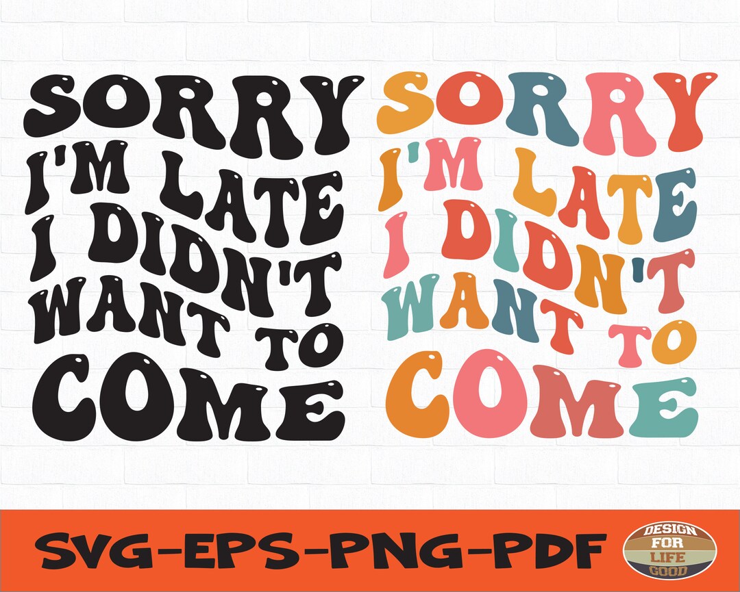 Sorry I'm Late I Didn't Want to Come SVG - Etsy
