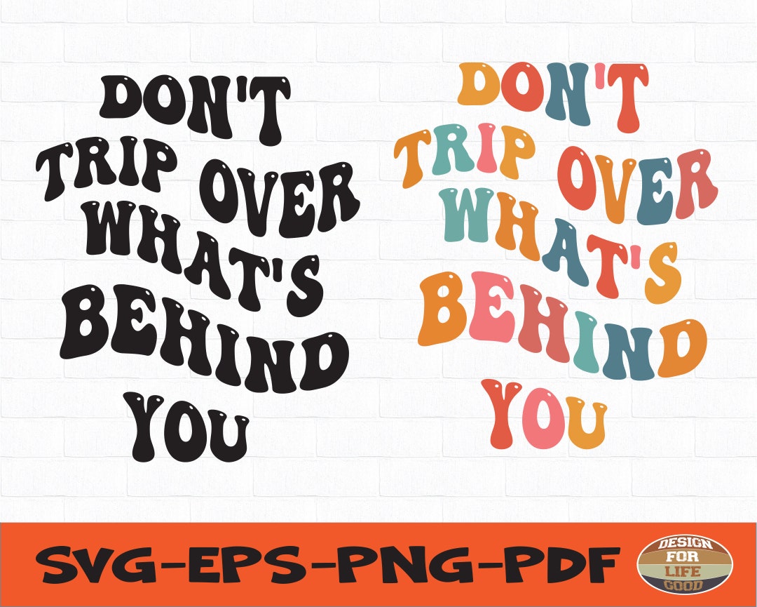 Don't Trip Over What's Behind You PNG Svg,don't Trip Svg Png,wavy Text ...