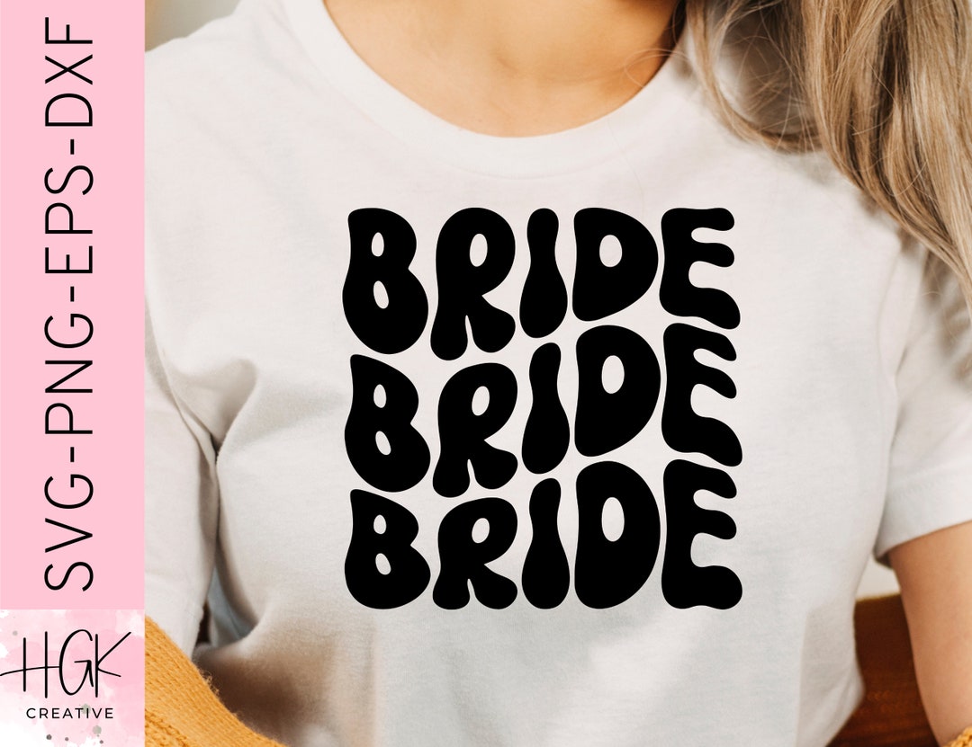 Bride SVG, Bride to Be Shirt, Bachelorette Tshirt for Bride, Fun ...