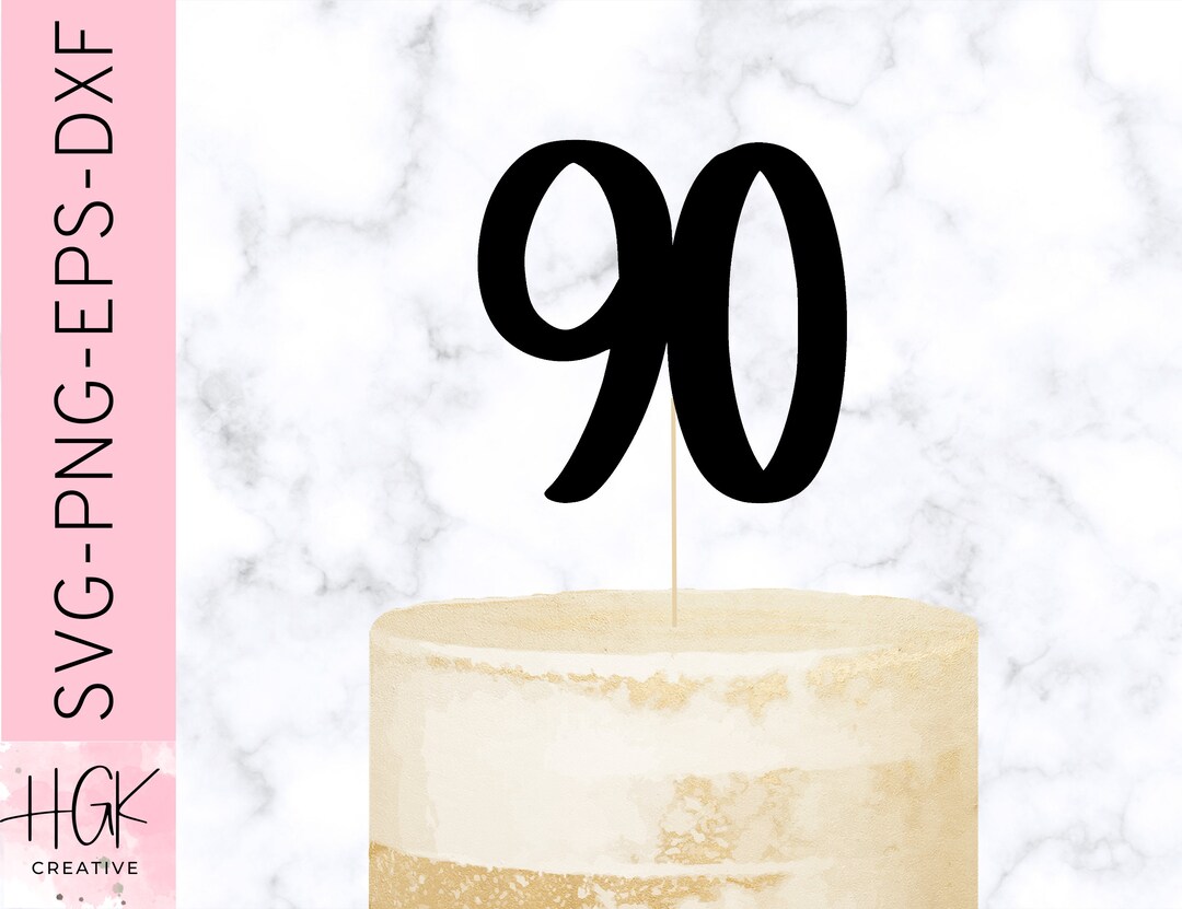 90 Cake Topper SVG, 90th Birthday SVG, 90th Birthday Decorations, Happy ...