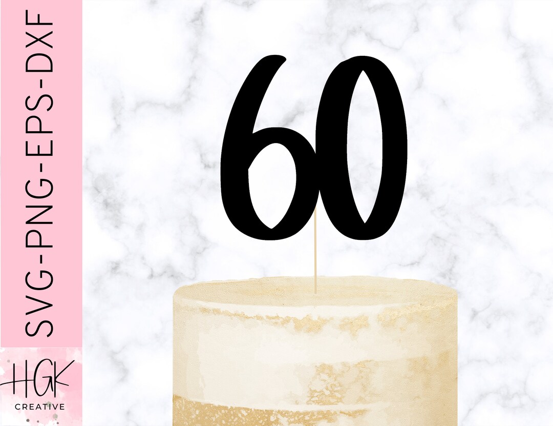 60 Cake Topper SVG, 60th Birthday SVG, 60th Birthday Decorations, Happy ...