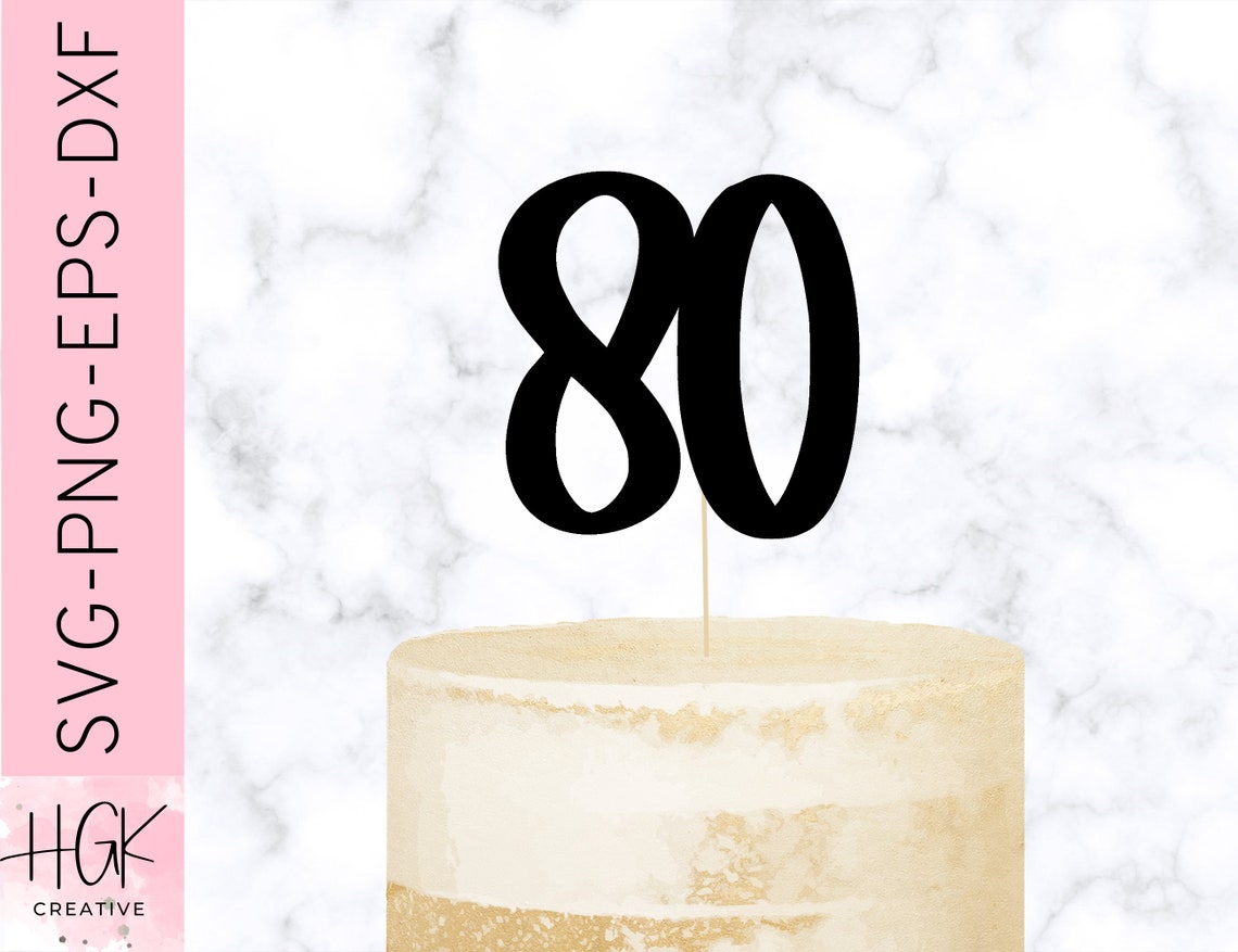 80 Cake Topper SVG, 80th Birthday SVG, 80th Birthday Decorations, Happy ...