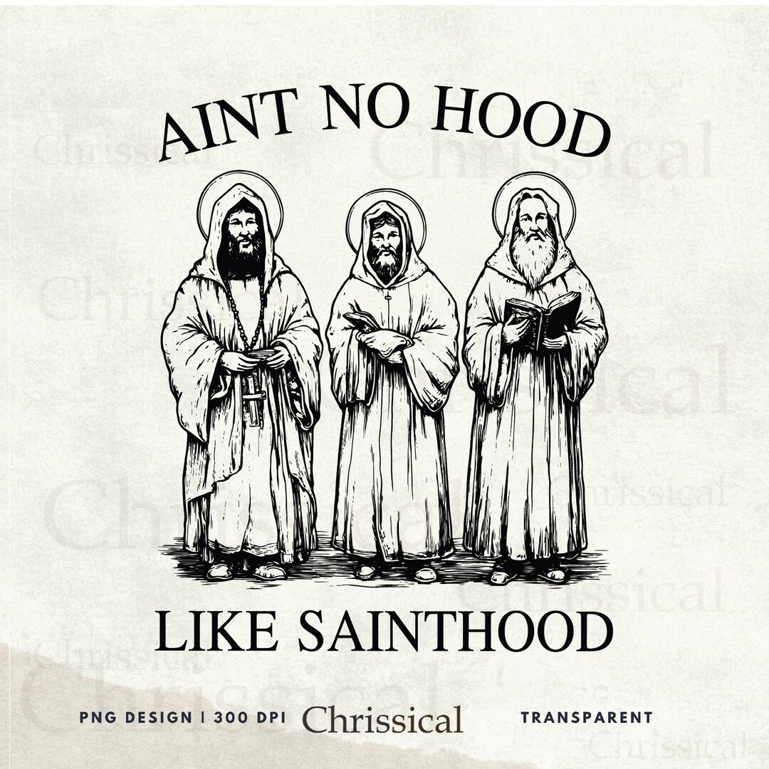 Ain't No Hood Like Sainthood Png, Religious Png, Funny Saints Design ...