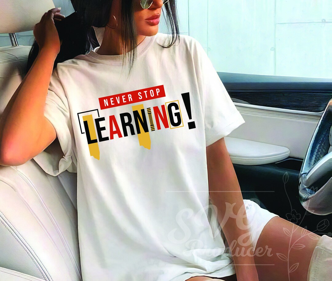Imprimible Never Stop Learning SVG, Teacher Quote Shirt, Never Stop ...