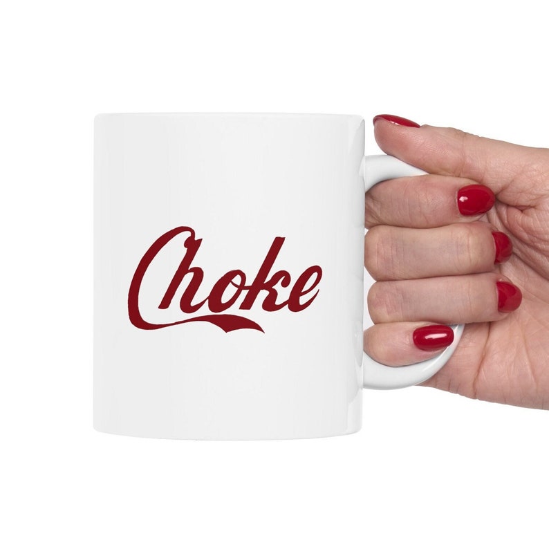 Choke 11oz Ceramic Coffee Mug With Funny Saying, Sarcastic Meme Mug ...
