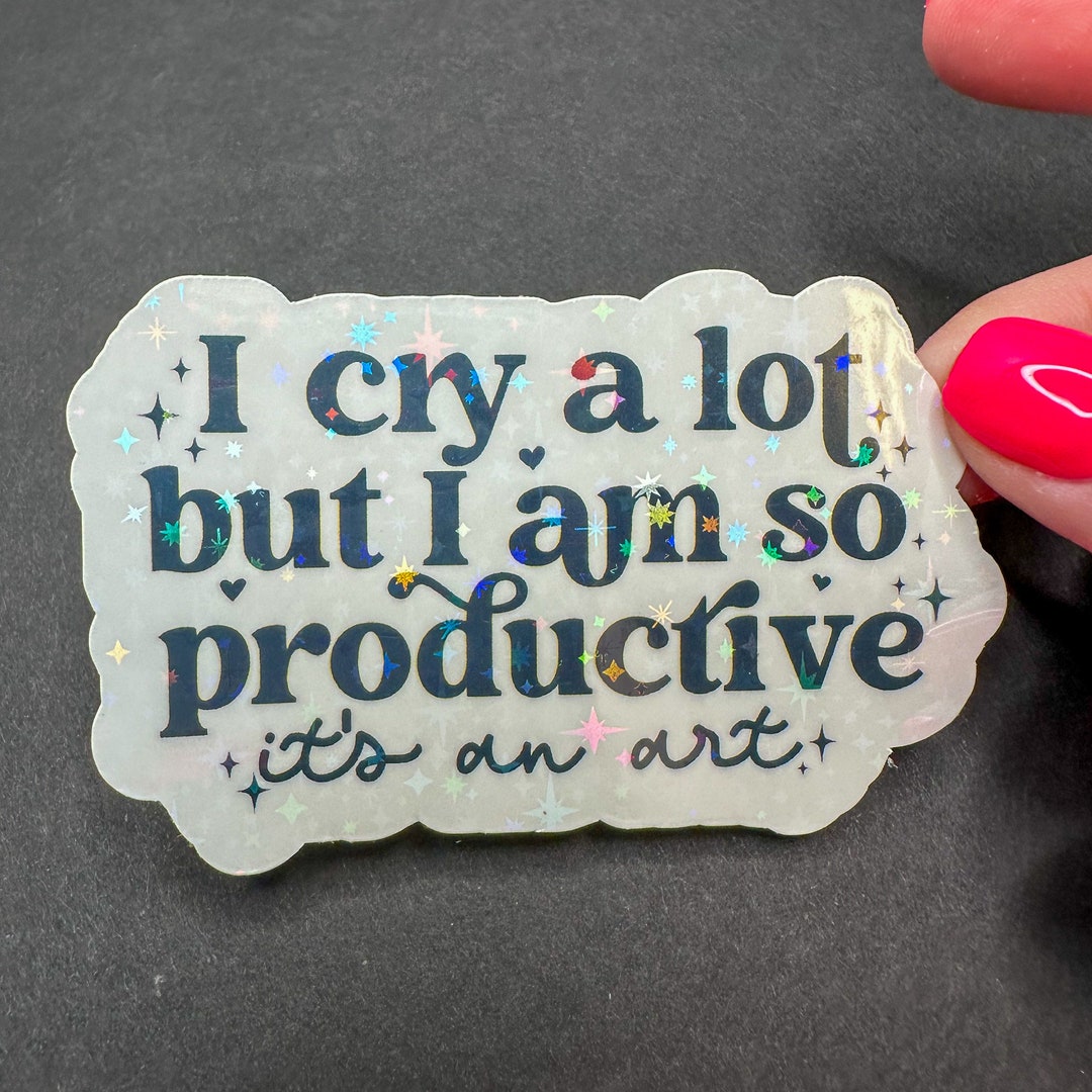 I Cry a Lot but I Am so Productive Sticker, I Can Do It With a Broken ...