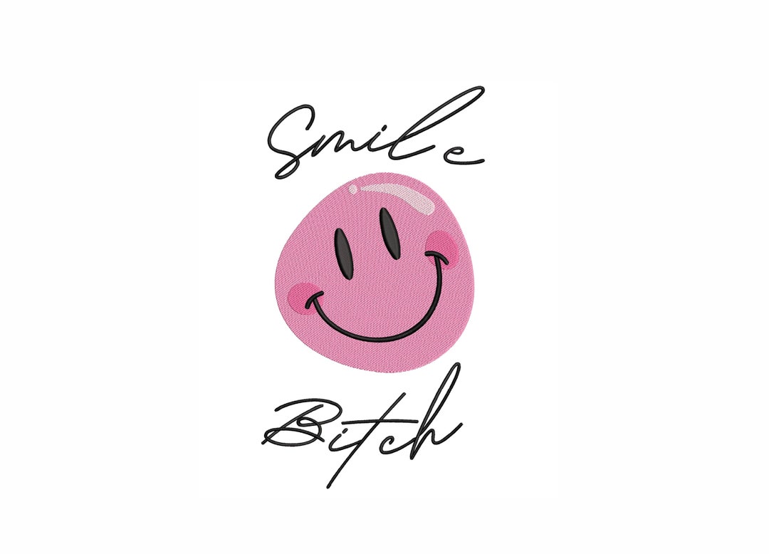 Smile Machine Embroidery Design. 6 Sizes. Smile Bitch Embroidery Design ...