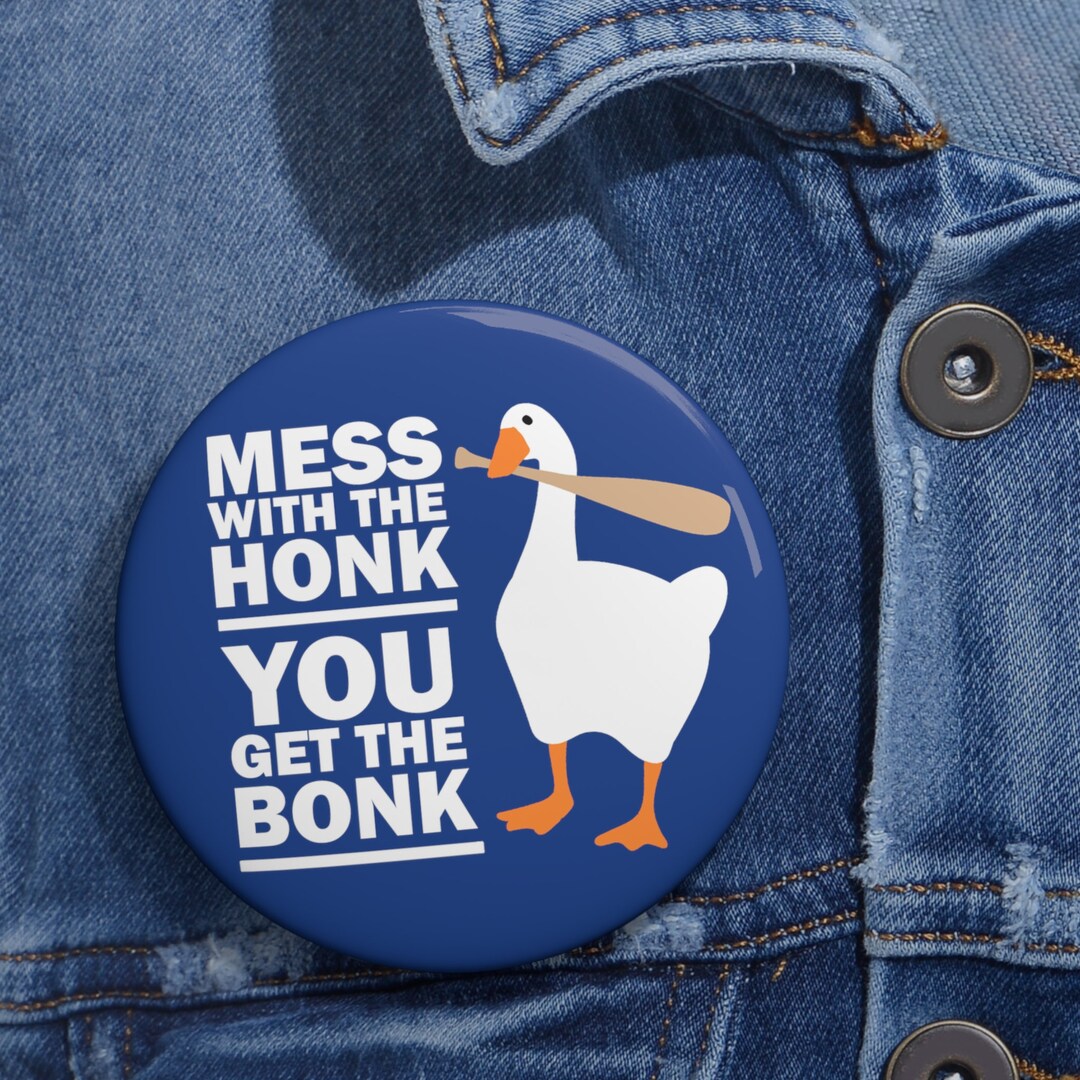 Untitled Goose Game Pin on Button / Mess With the Honk You Get the Bonk ...