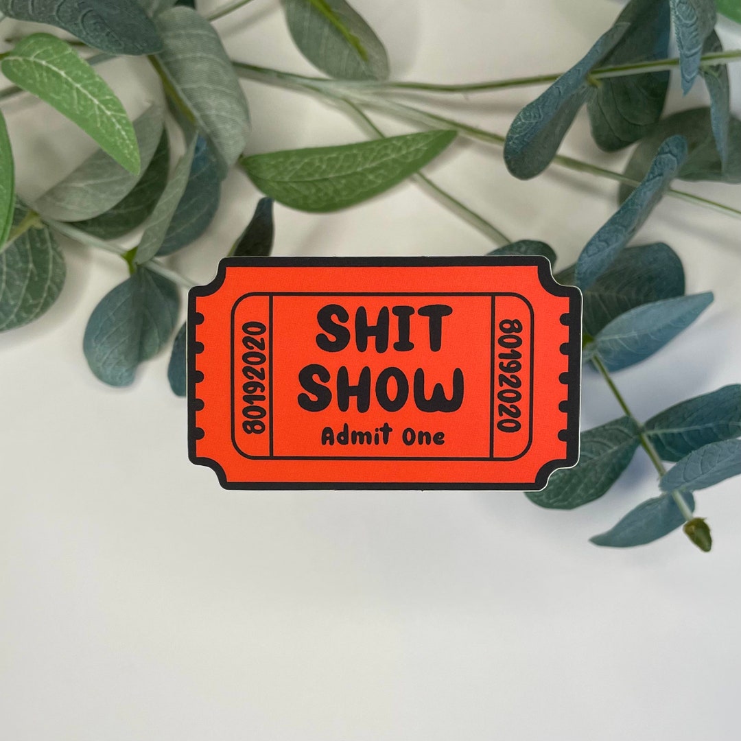 Shit Show Ticket Sticker Vinyl Sticker Laptop Sticker - Etsy