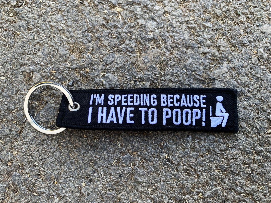 Im Speeding Because I Have to Poop Keychain Gift Key Ring Motorbike Key ...