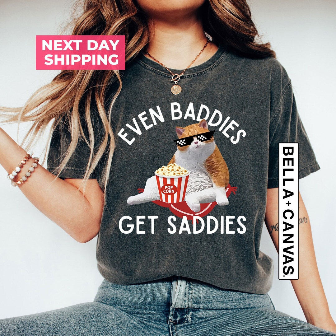 Even Baddies Get Saddies Funny Cat Meme Shirt, Anxiety Depression ADHD ...