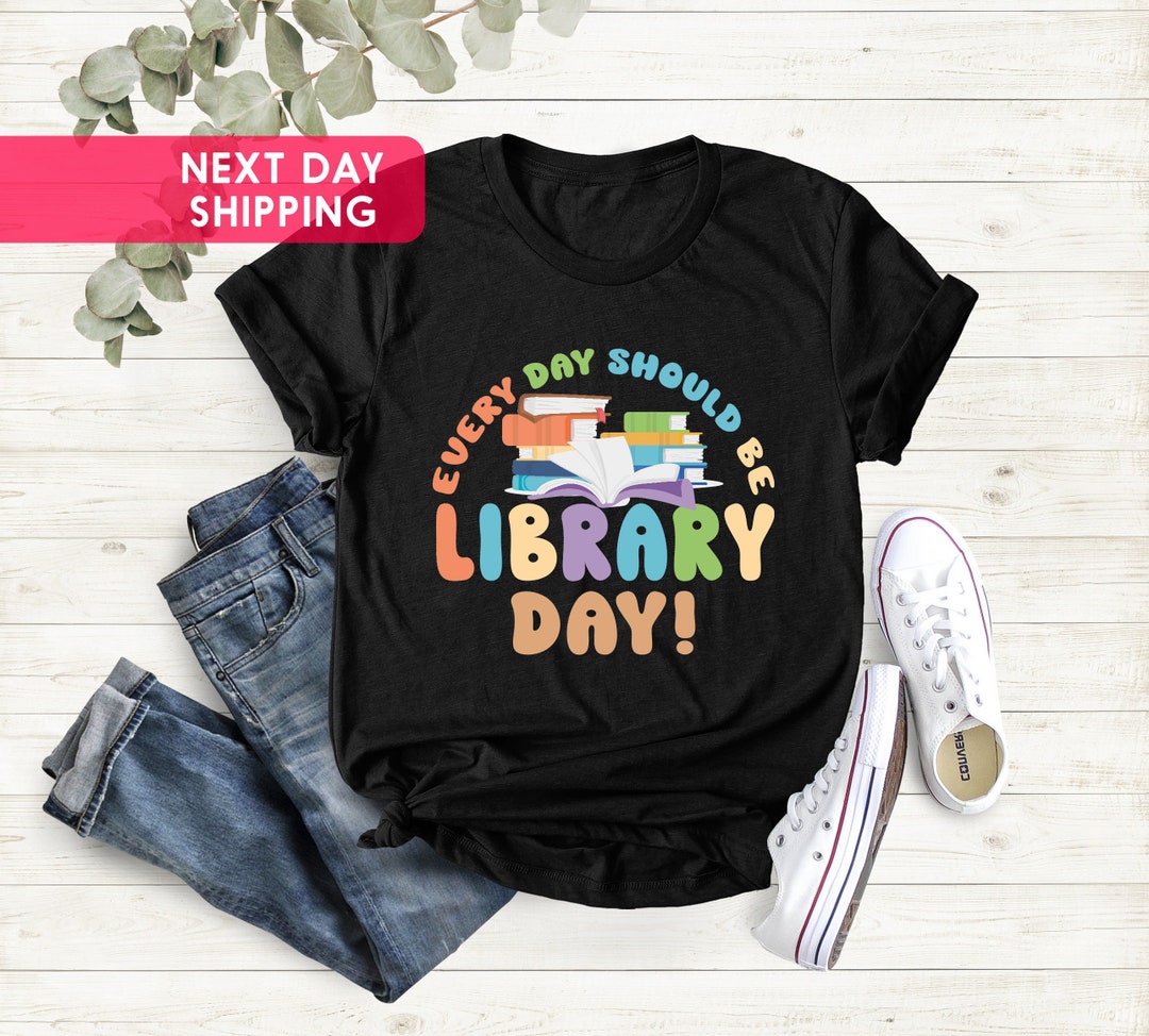 Every Day Should Be Library Day, Librarian Shirt, Teacher Shirt, Media ...