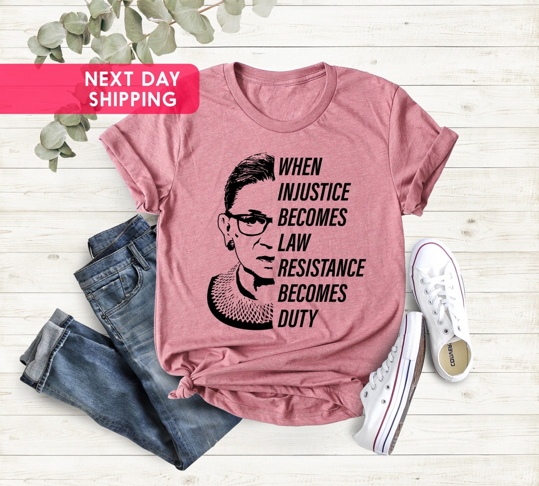 When Injustice Becomes Law, Resistance Shirt, Notorious RBG Shirt, Girl ...