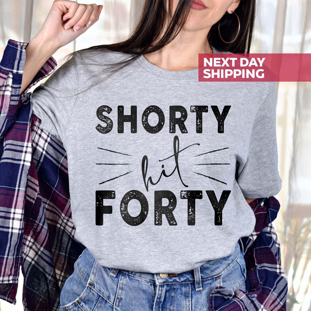 40th Birthday Gifts for Women, Shorty Hit Forty Shirt, 40th Birthday ...