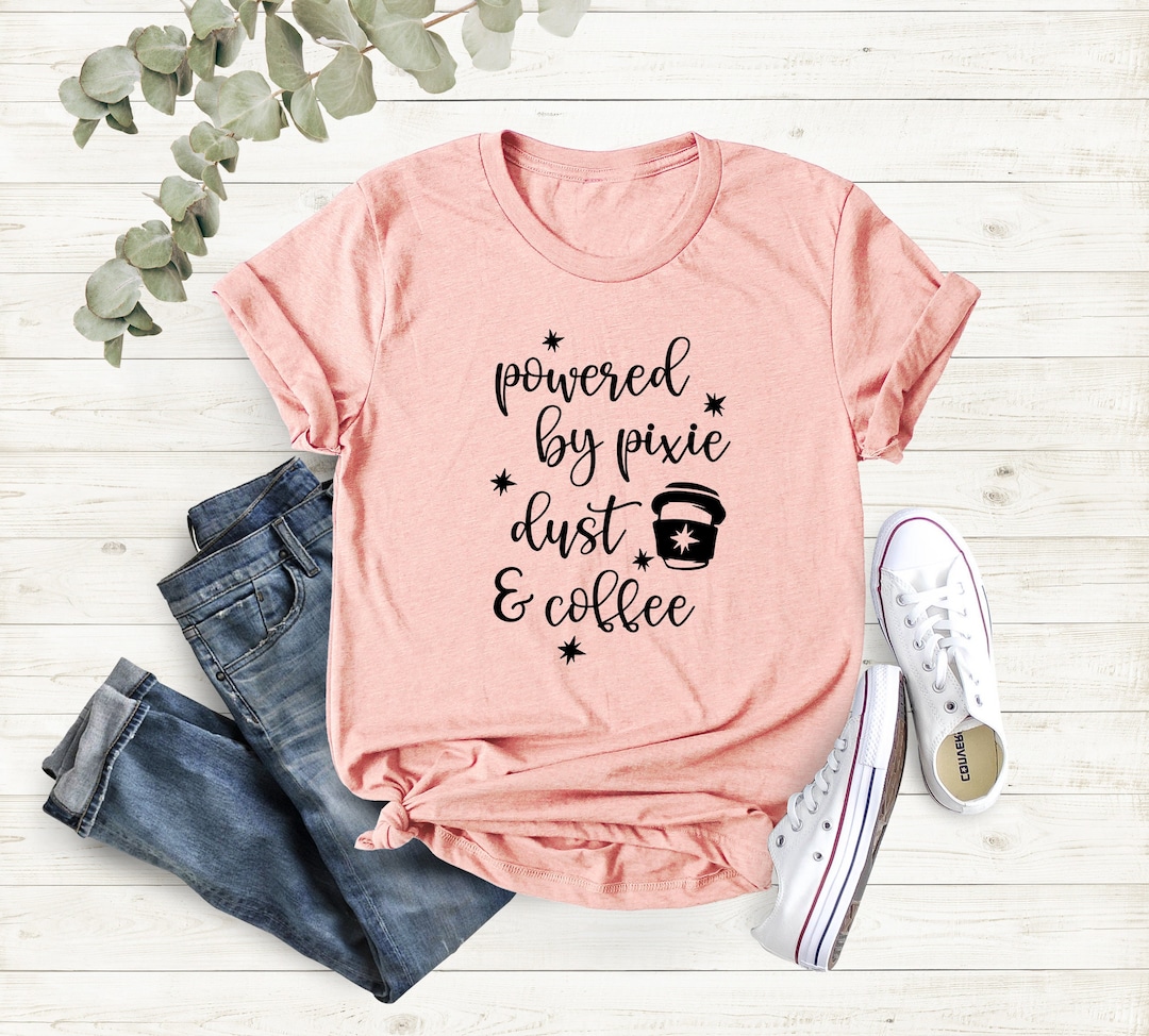 Powered by Coffee and Pixie Dust Shirt, Coffee Lovers Shirt, Pixie Dust ...