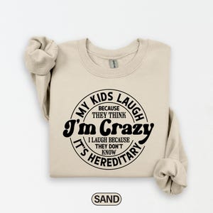 Funny Sweatshirt for Mom, My Kids Laugh Because They Think I'm Crazy ...