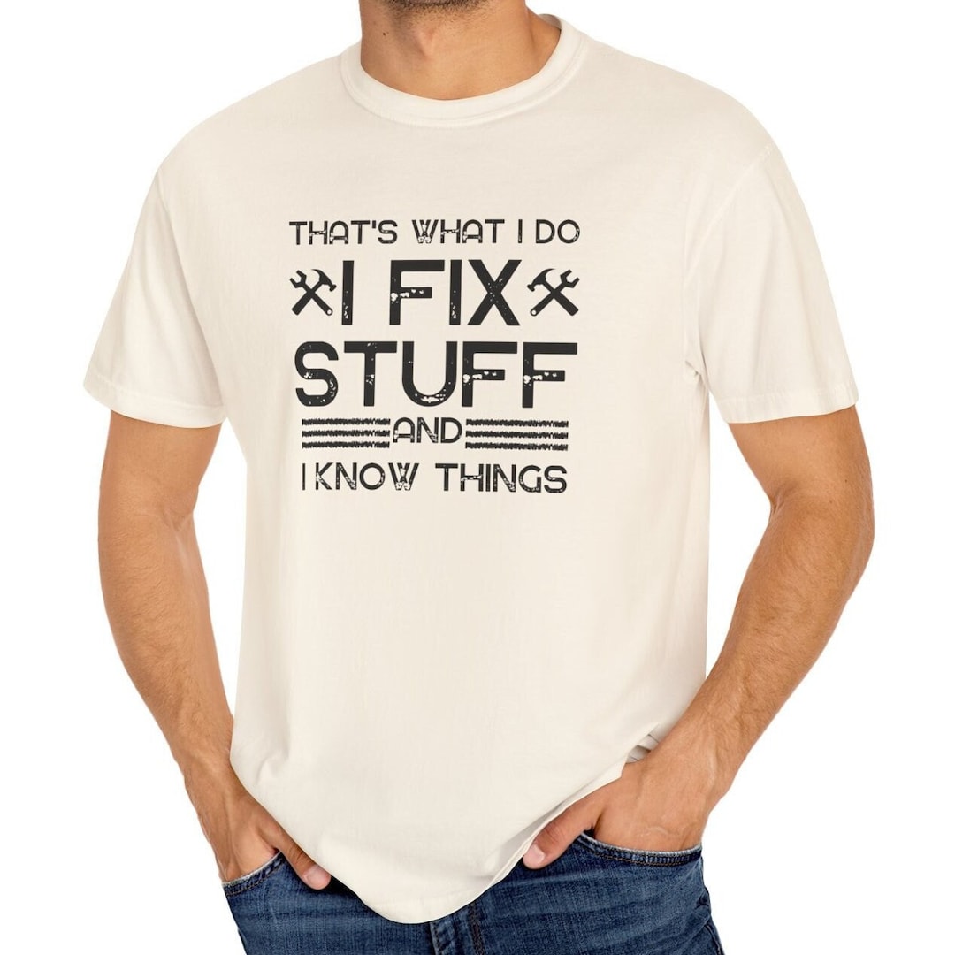 I Fix Stuff and I Know Things Tee Dad Mechanic Gift for Daddy Fathers ...