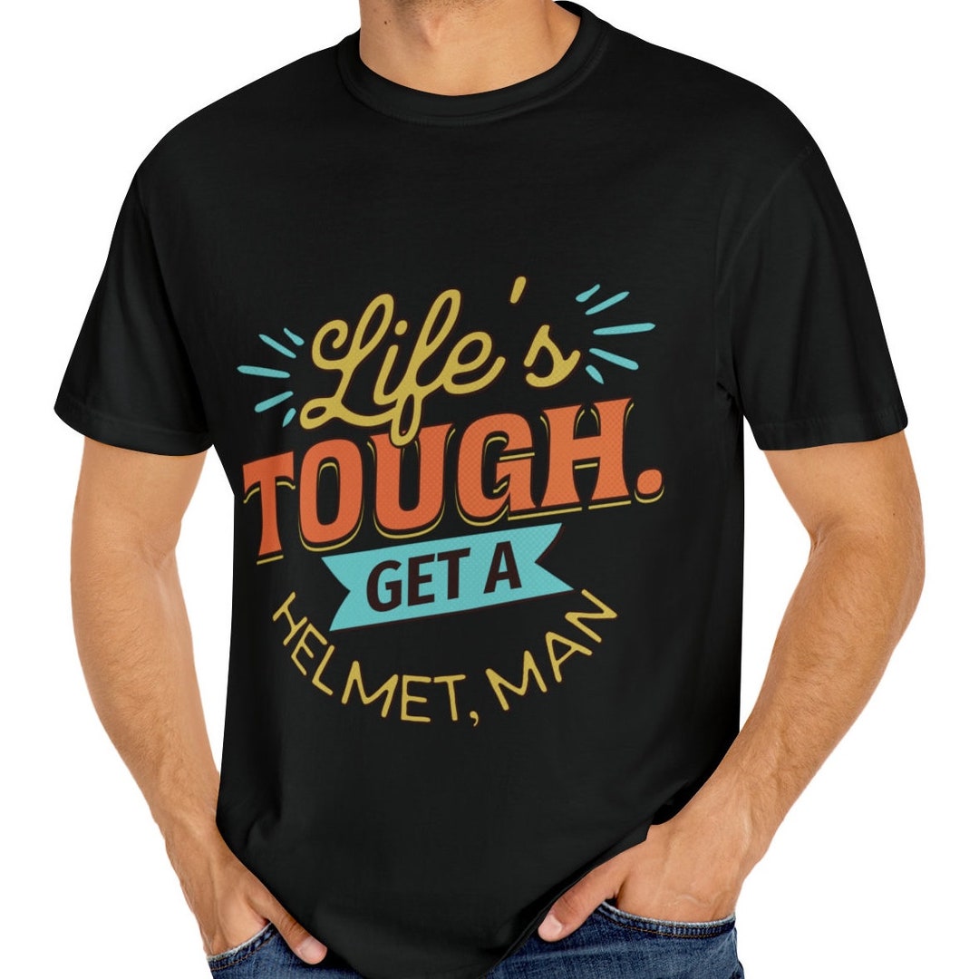 Lifes Tough Get a Helmet Comfort Colors Tee,candace Owens Quote ...