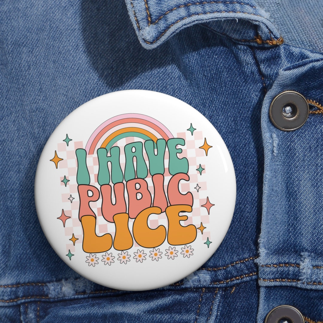 I Have Pubic Lice Buttons Raunchy Tacky Backpack Round Pin White ...