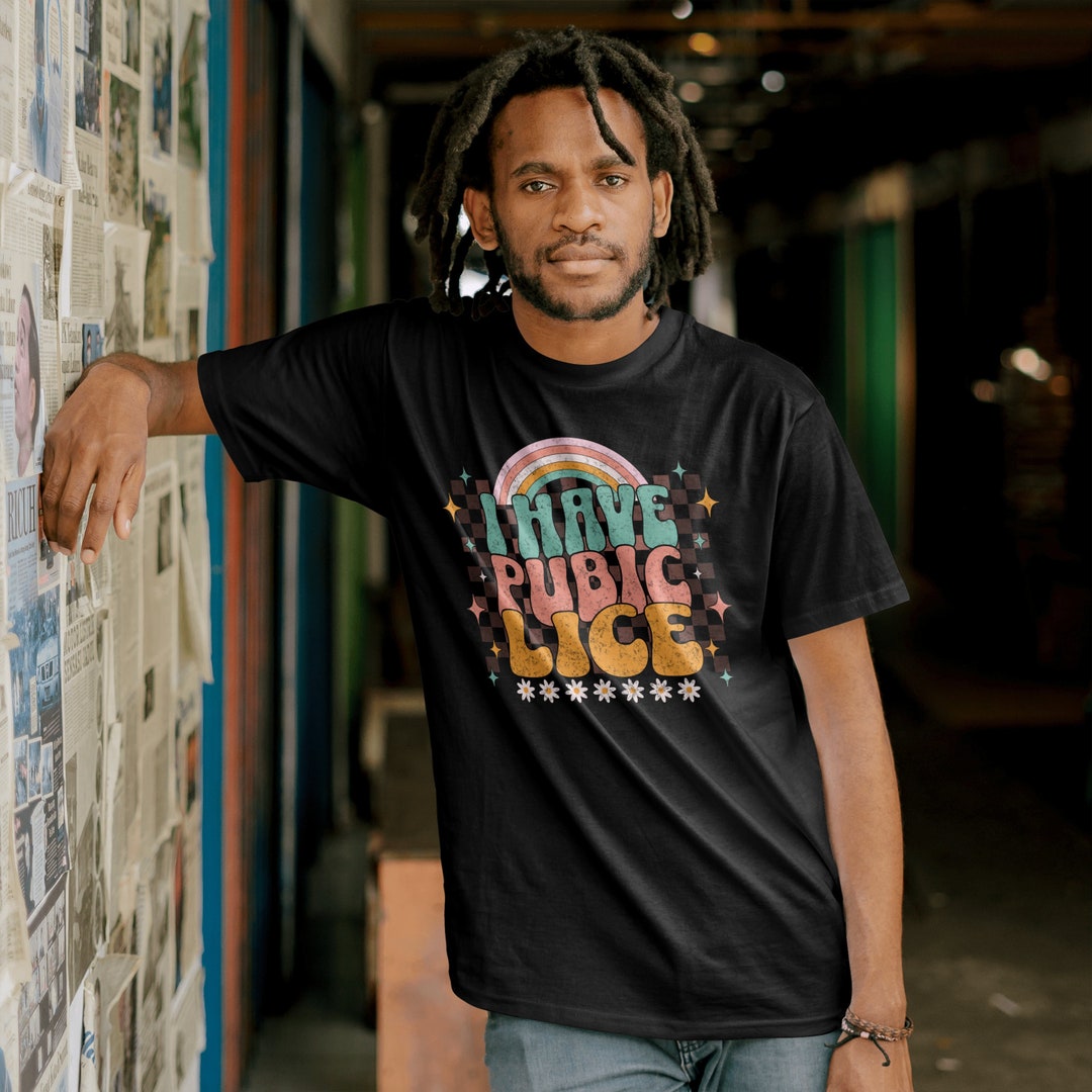 I Have Pubic Lice Shirt Funny Trashy Gag Gift for GNO Girls Night Out ...