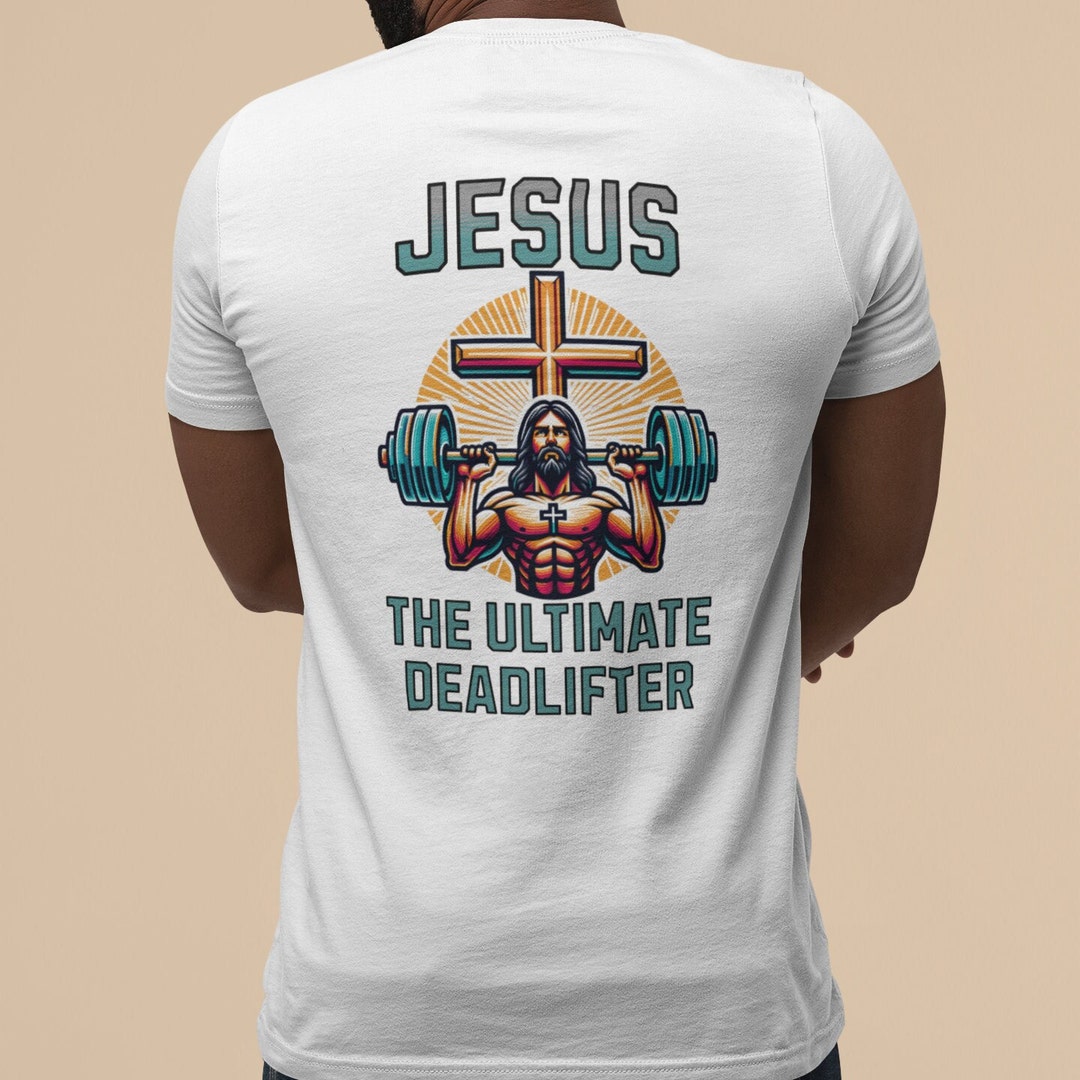 Jesus the Ultimate Deadlifter Weight Lifting Exercise Shirt, Funny ...