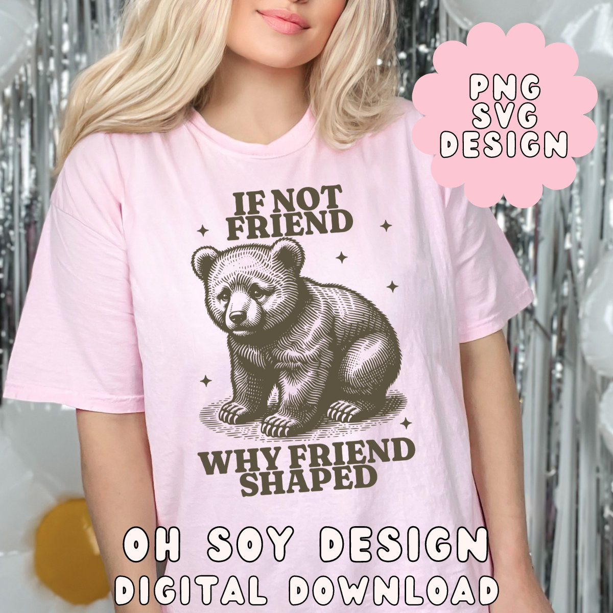 Bear If Not Friend Why Friend Shaped SVG PNG, Funny Trending Design ...